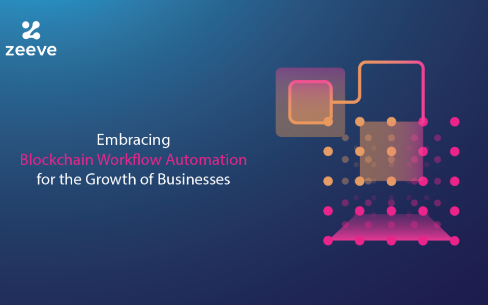 Embracing Blockchain Workflow Automation for the Growth of Businesses ... Embracing Blockchain Workflow Automation for the Growth of Businesses ...